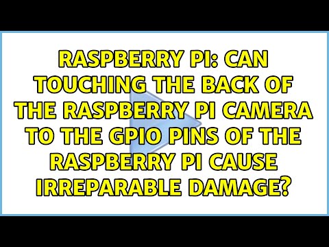 Can touching the back of the Raspberry Pi Camera to the GPIO pins of the Raspberry Pi cause...