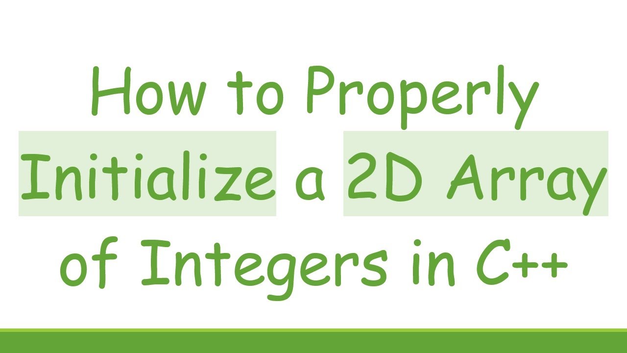 How to Properly Initialize a 2D Array of Integers in C+ +