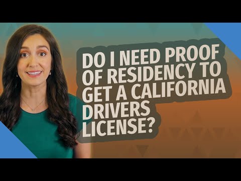 Do I need proof of residency to get a California drivers license?