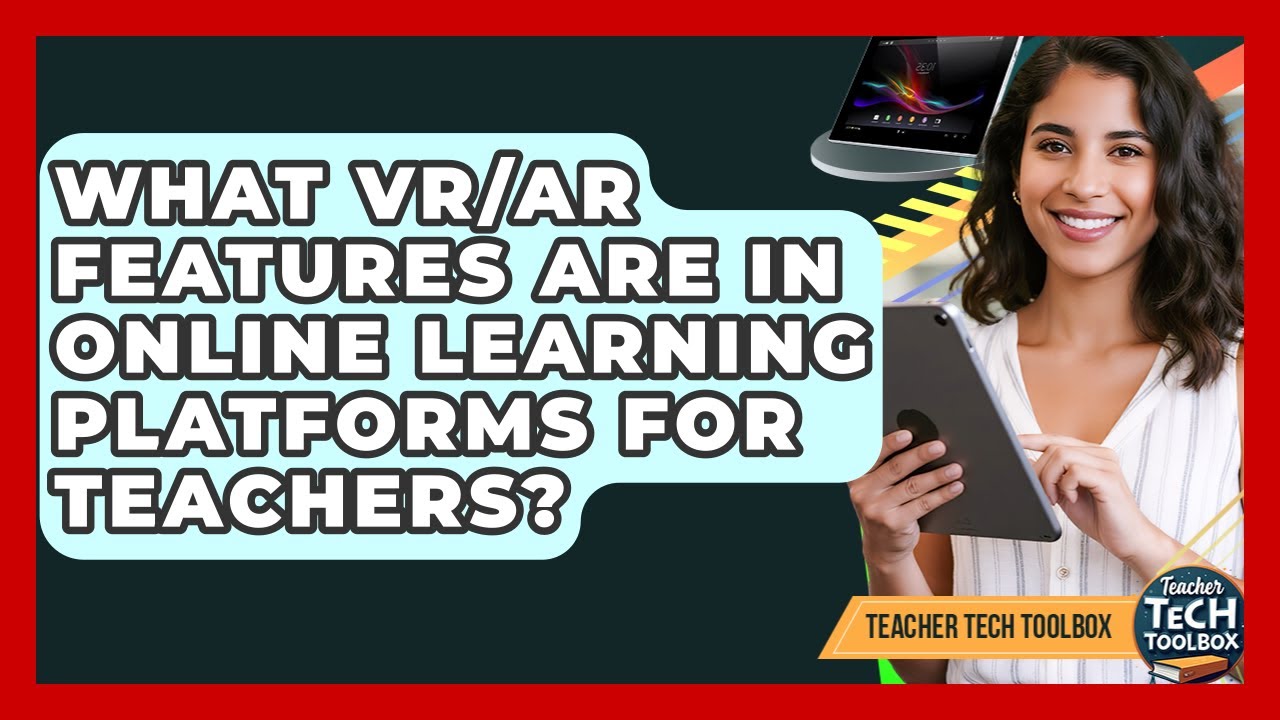 What VR/AR Features Are In Online Learning Platforms For Teachers? - Teacher Tech Toolbox