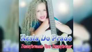 Transformada Para Transformar - Kesia Do Prado Acordes - Chordify
