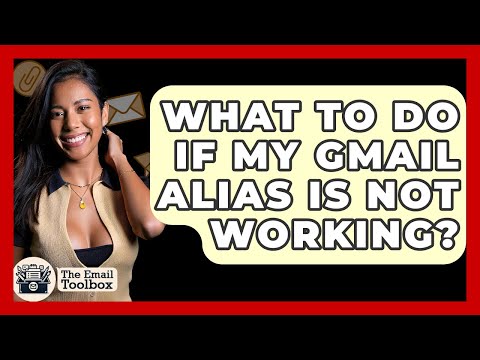 What To Do If My Gmail Alias Is Not Working? - TheEmailToolbox.com