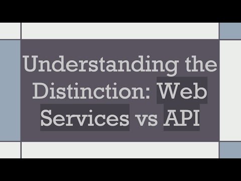 Understanding the Distinction: Web Services vs API
