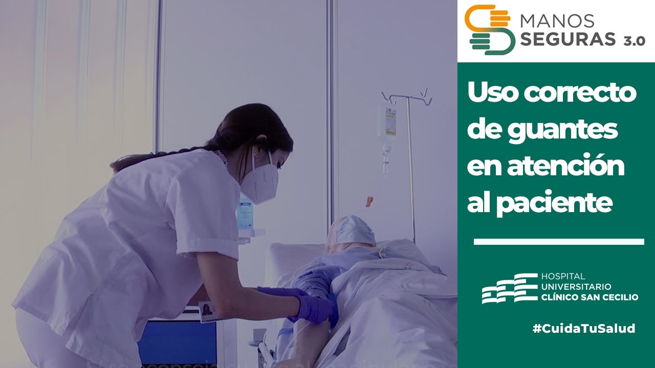 Uso correcto de guantes en la atención al paciente - Manos Seguras 3.0 Clínico San Cecilio