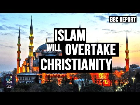 Islam will Overtake Christianity - BBC Reports