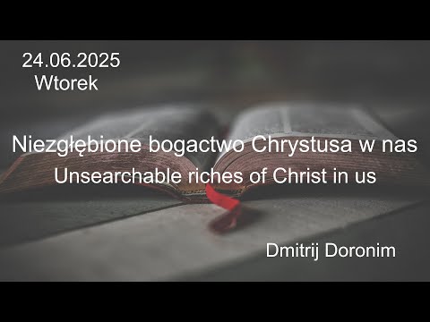 24.06.2025 - Wtorek -Niezgłębione bogactwo Chrystusa w nas - br. Dmitrij Doronin