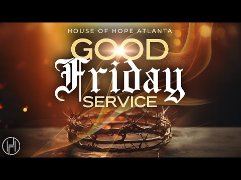 Good Friday Service | 7 Last Words of Christ | House of Hope Atlanta