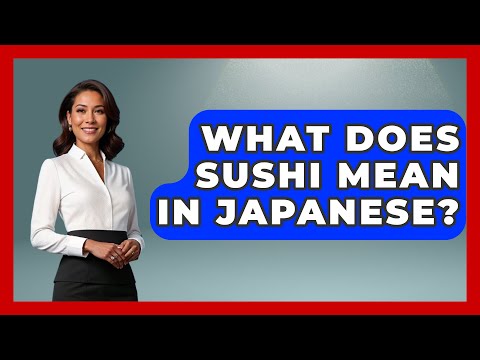 What Does Sushi Mean In Japanese? - Japan Past and Present