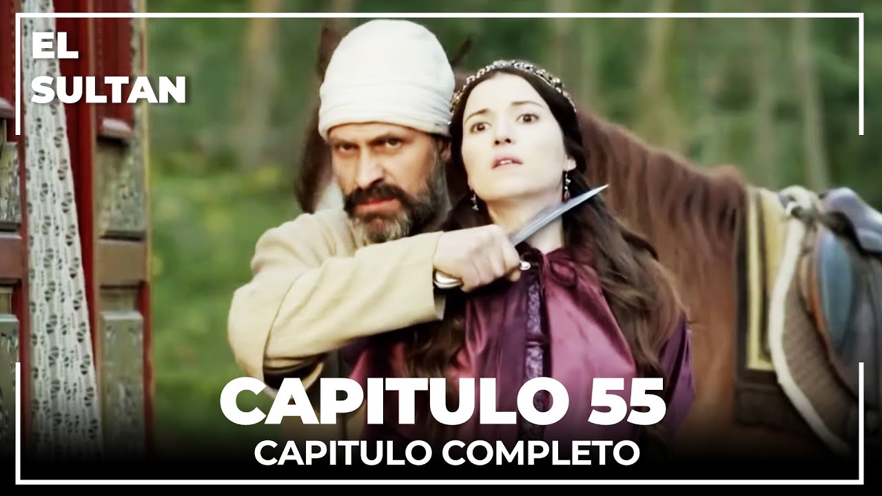 El Sultán | Capitulo 55 Completo