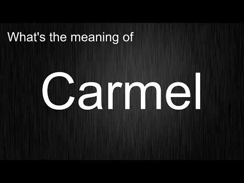 What's the meaning of "Carmel", How to pronounce Carmel?