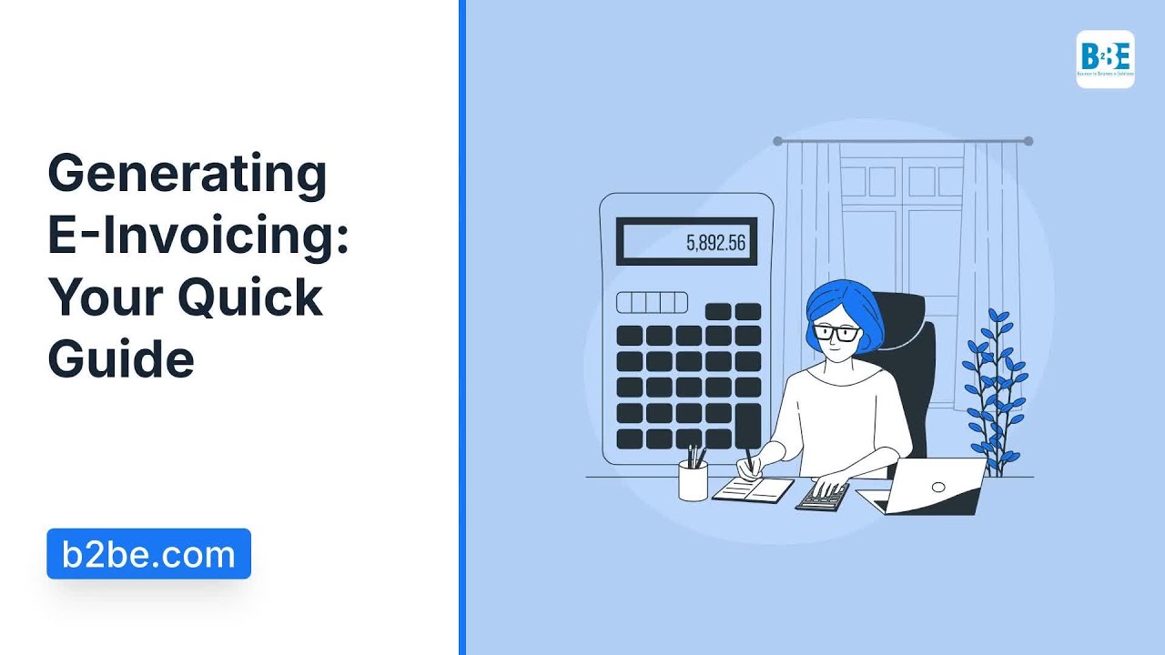 Generating E-Invoicing: Your Quick Guide | B2BE