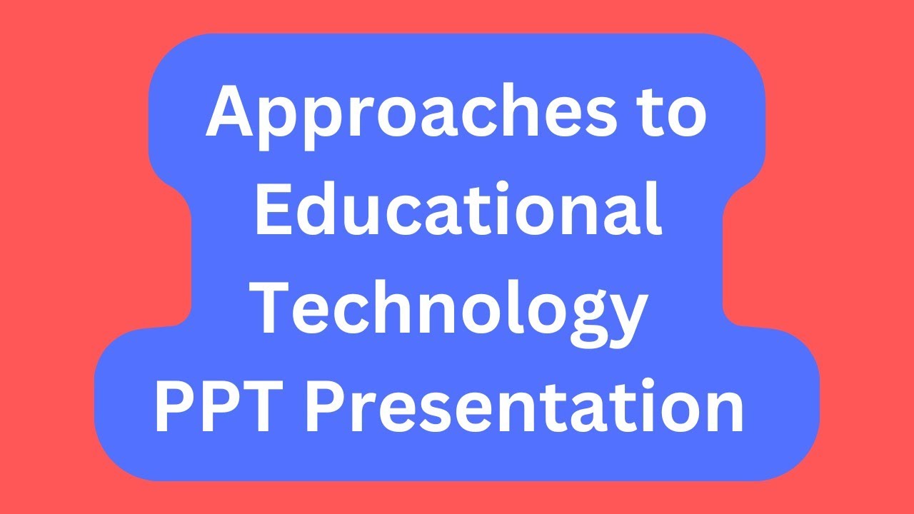 Approaches to Educational Technology PPT Presentation Seminar Download: