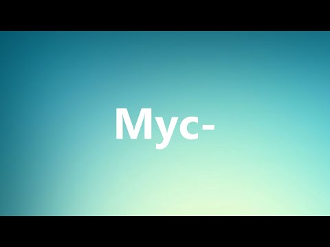 Myc- - Medical Meaning and Pronunciation