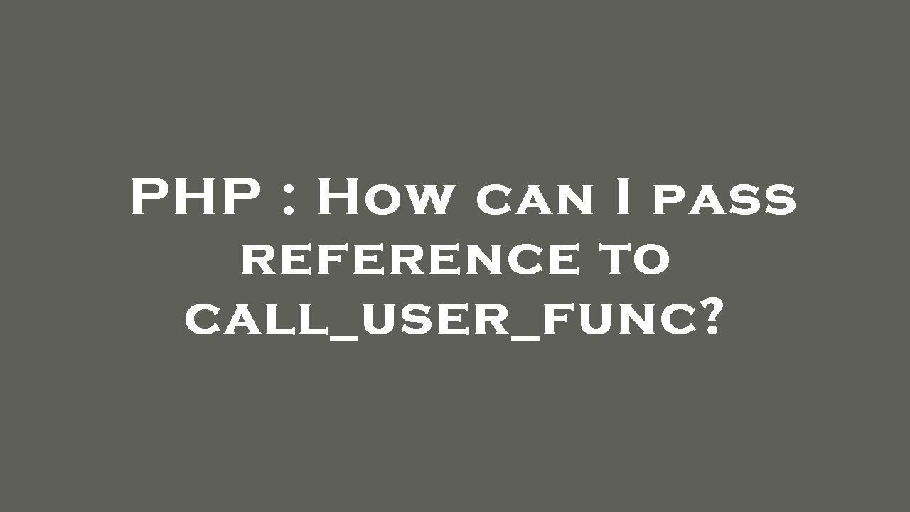 PHP : How can I pass reference to call_user_func?