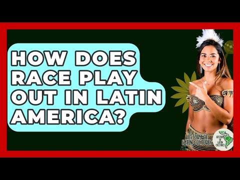 How Does Race Play Out In Latin America? - History Of Latin Cultures