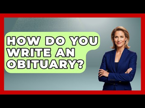 How Do You Write An Obituary? - Anthropology Insights