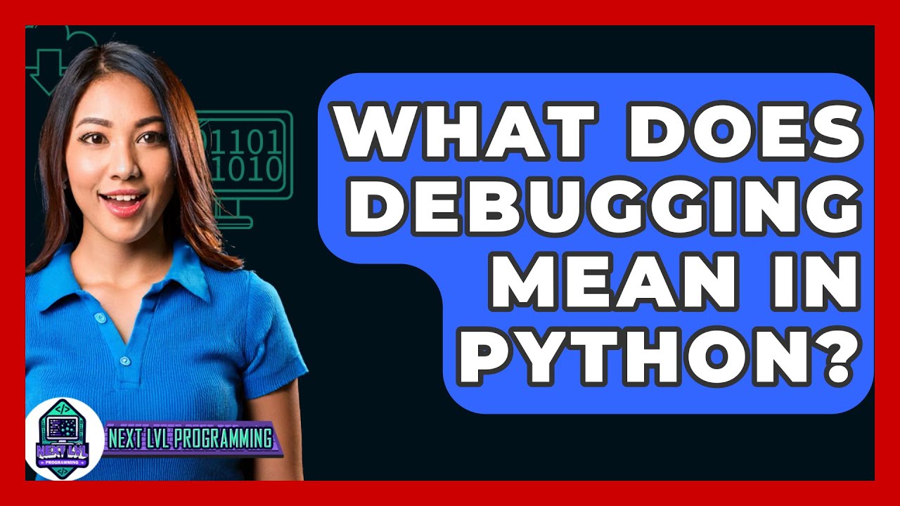 What Does Debugging Mean In Python? - Next LVL Programming