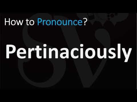 How to Pronounce Pertinaciously? (CORRECTLY)