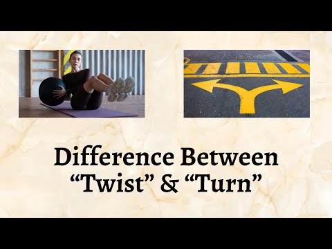 Difference Between Twist and Turn | Understanding the Subtle Distinctions Between Twist and Turn