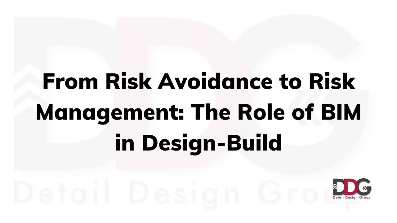 From Risk Avoidance to Risk Management The Role of BIM in Design Build