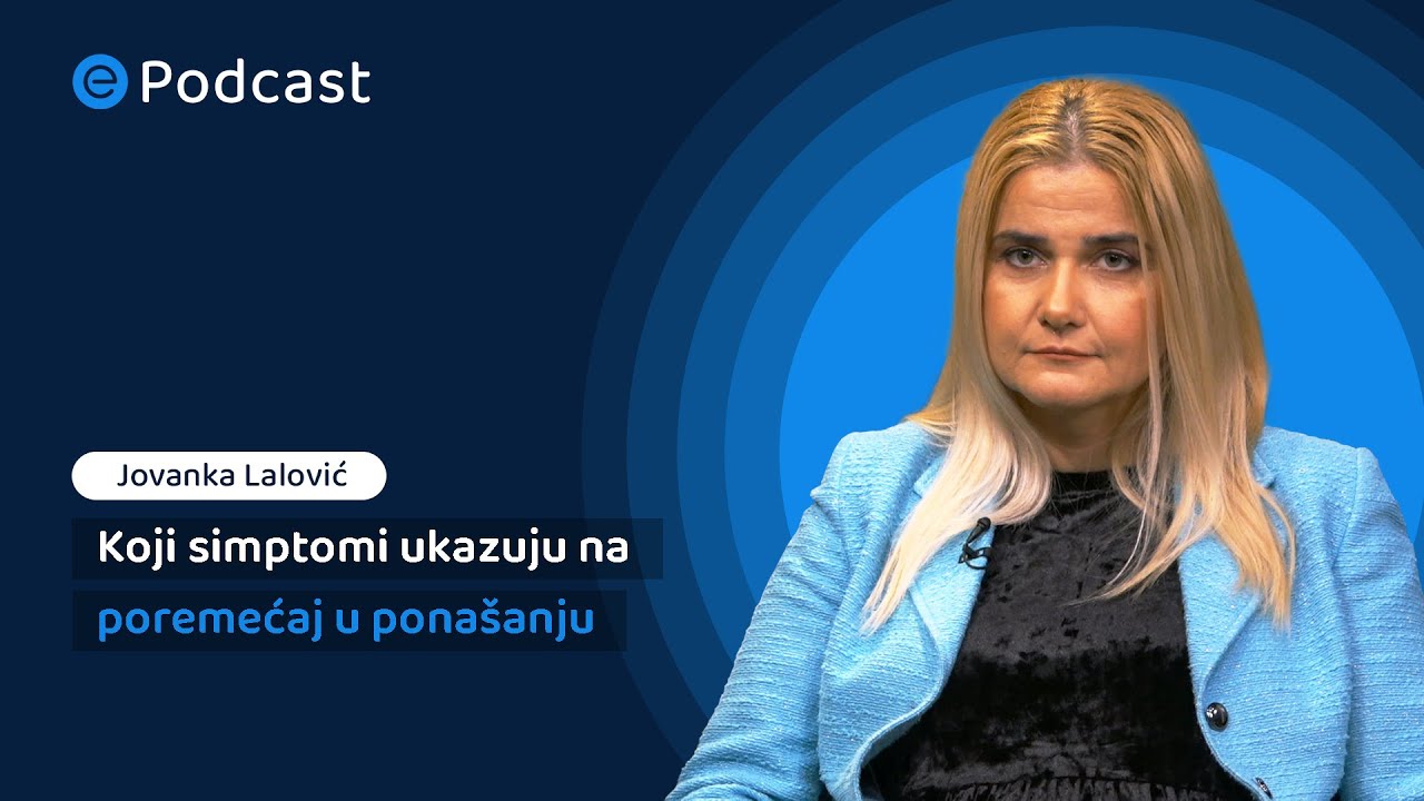 ePodcast - Koji simptomi ukazuju na poremećaj u ponašanju - Jovanka Lalović