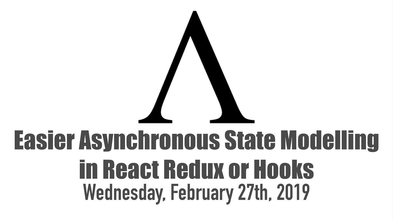 Easier Asynchronous State Modelling in React Redux or Hooks