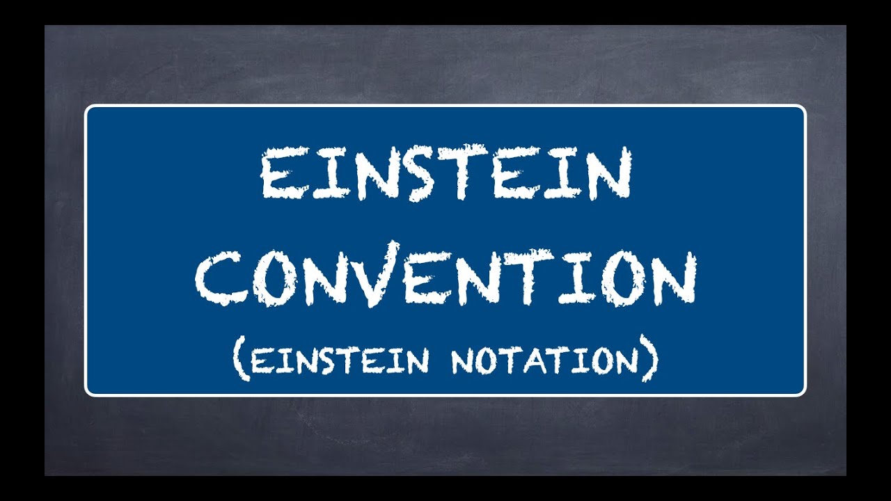 Einstein Convention (Einstein Notation) -- Explained
