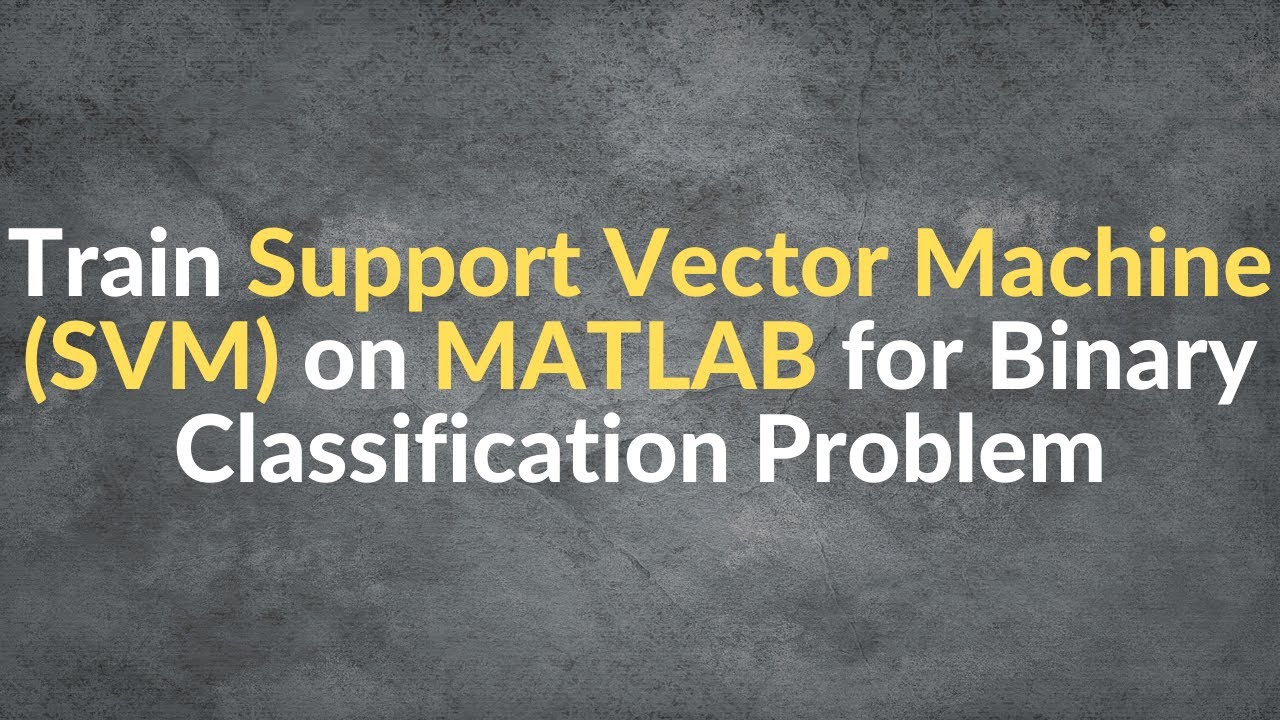 Train SVM on MATLAB | Support Vector Machine Binary Classification Problem