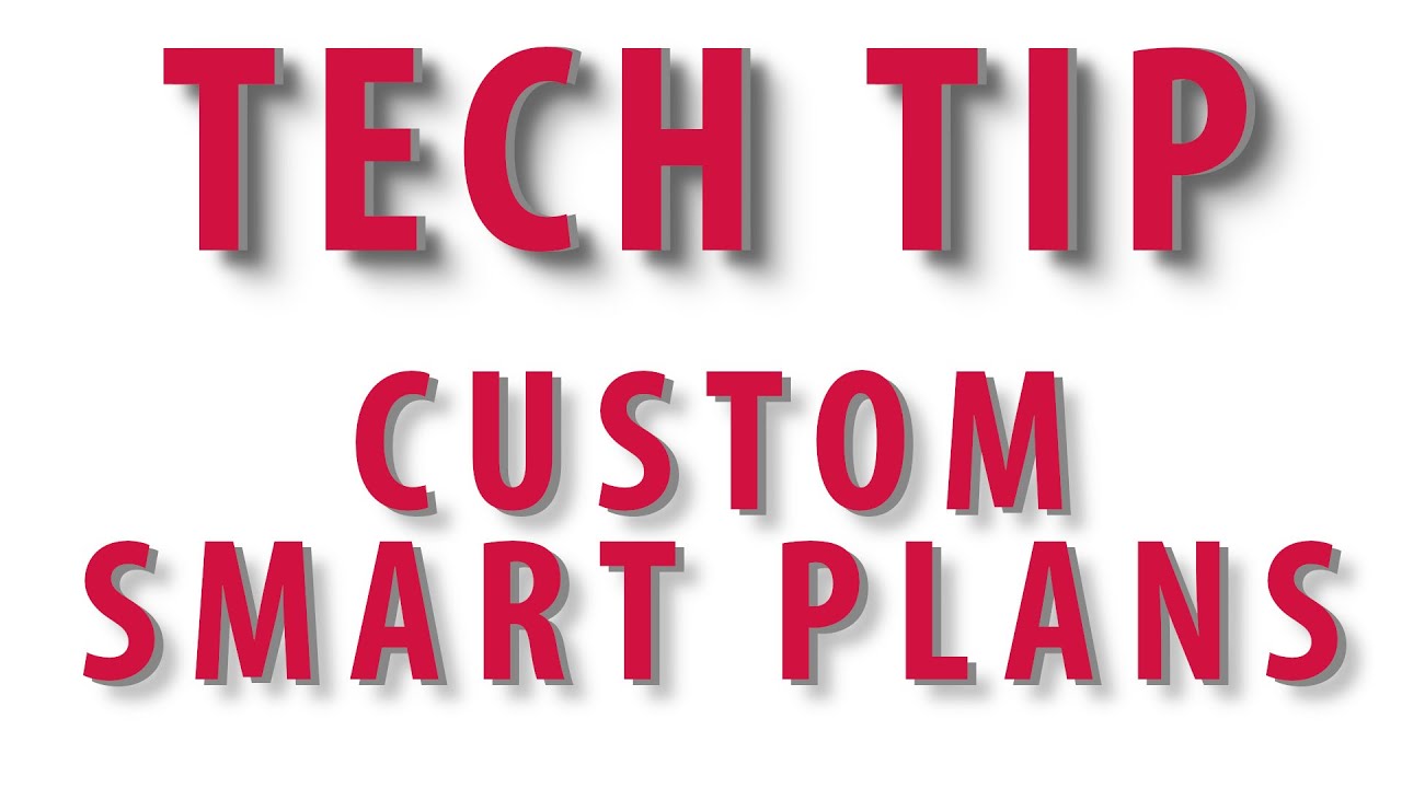 Tech Tip - Custom Smart Plans