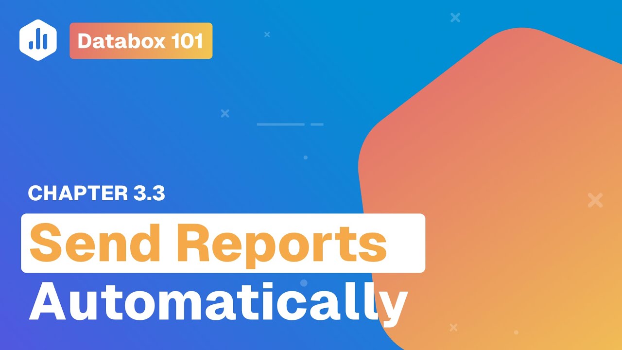Send Reports Automatically | Databox 101 | Chapter 3.3