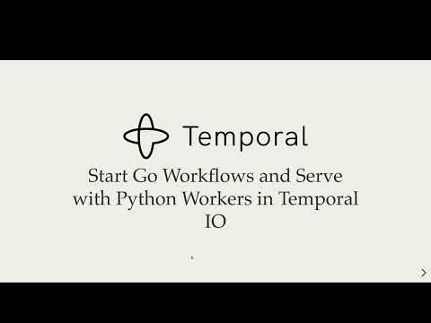 Temporal IO - Start Go Workflows and Serve with Python Workers