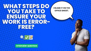 What steps do you take to ensure your work is error-free? - Interview ...