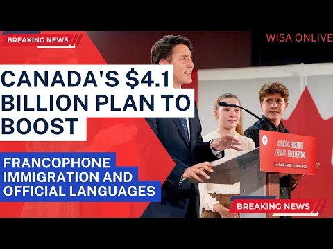 Great News; "Canada's $4.1 Billion Plan to Boost Francophone Immigration and Official Languages"