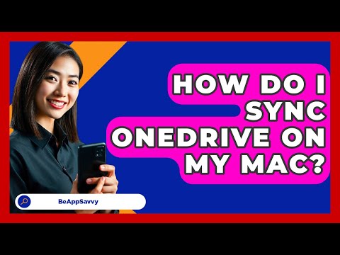 How Do I Sync OneDrive On My Mac? - Be App Savvy
