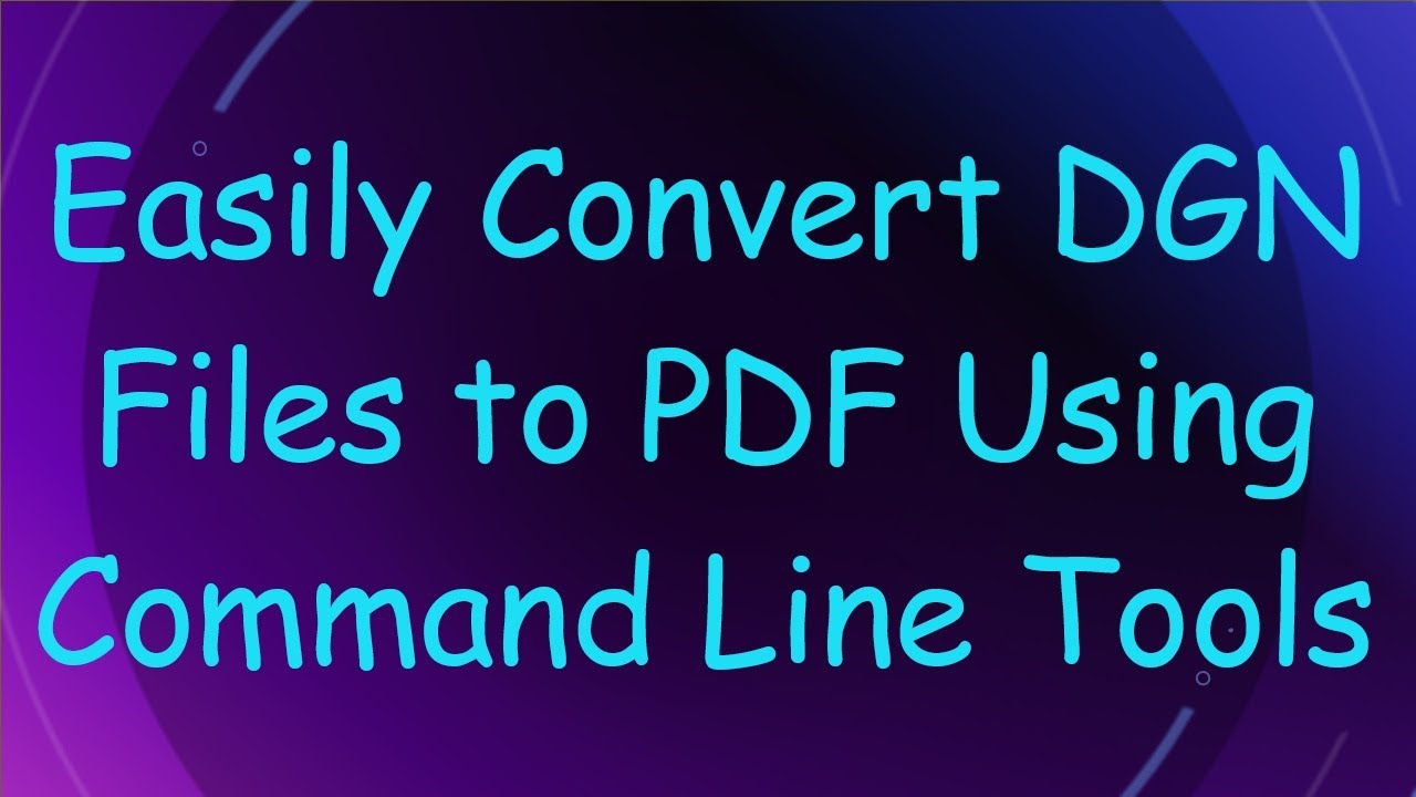 Easily Convert DGN Files to PDF Using Command Line Tools