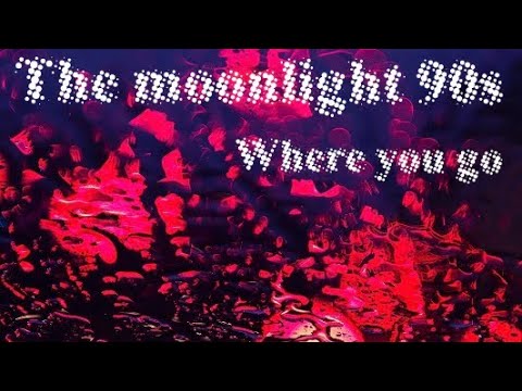 The Moonlight 90s- Where Did You Go. I I
