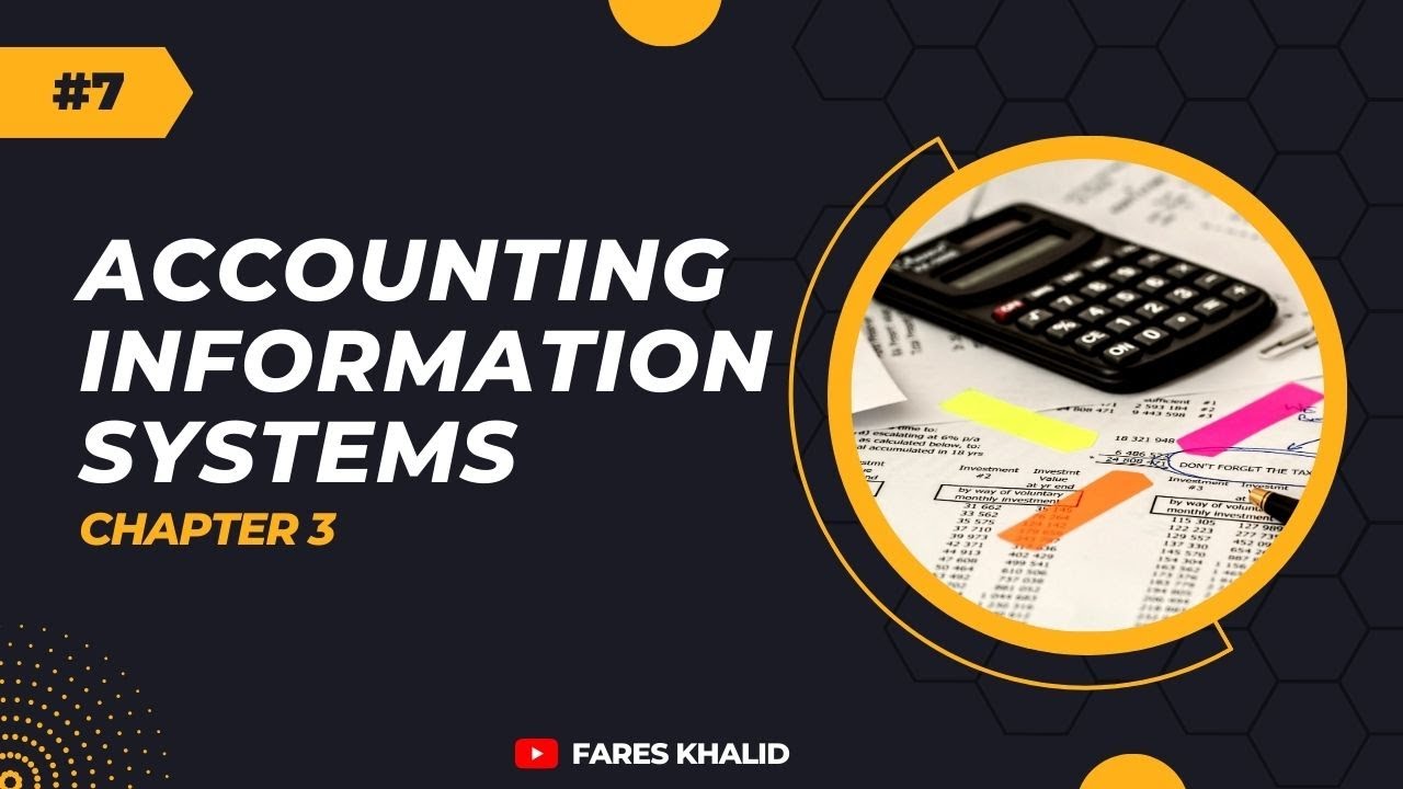 #7 - Accounting Information Systems (AIS) - Chapter 3