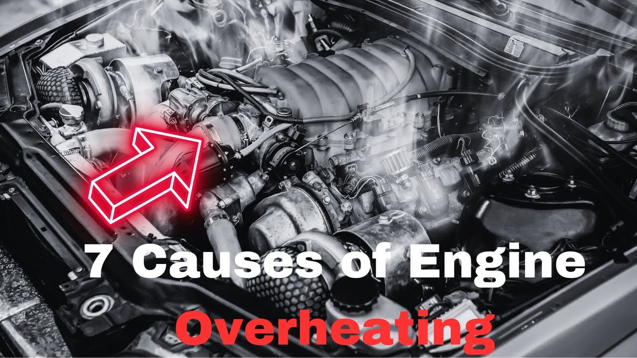 7 Common Causes of Engine Overheating: How to Fix Guide