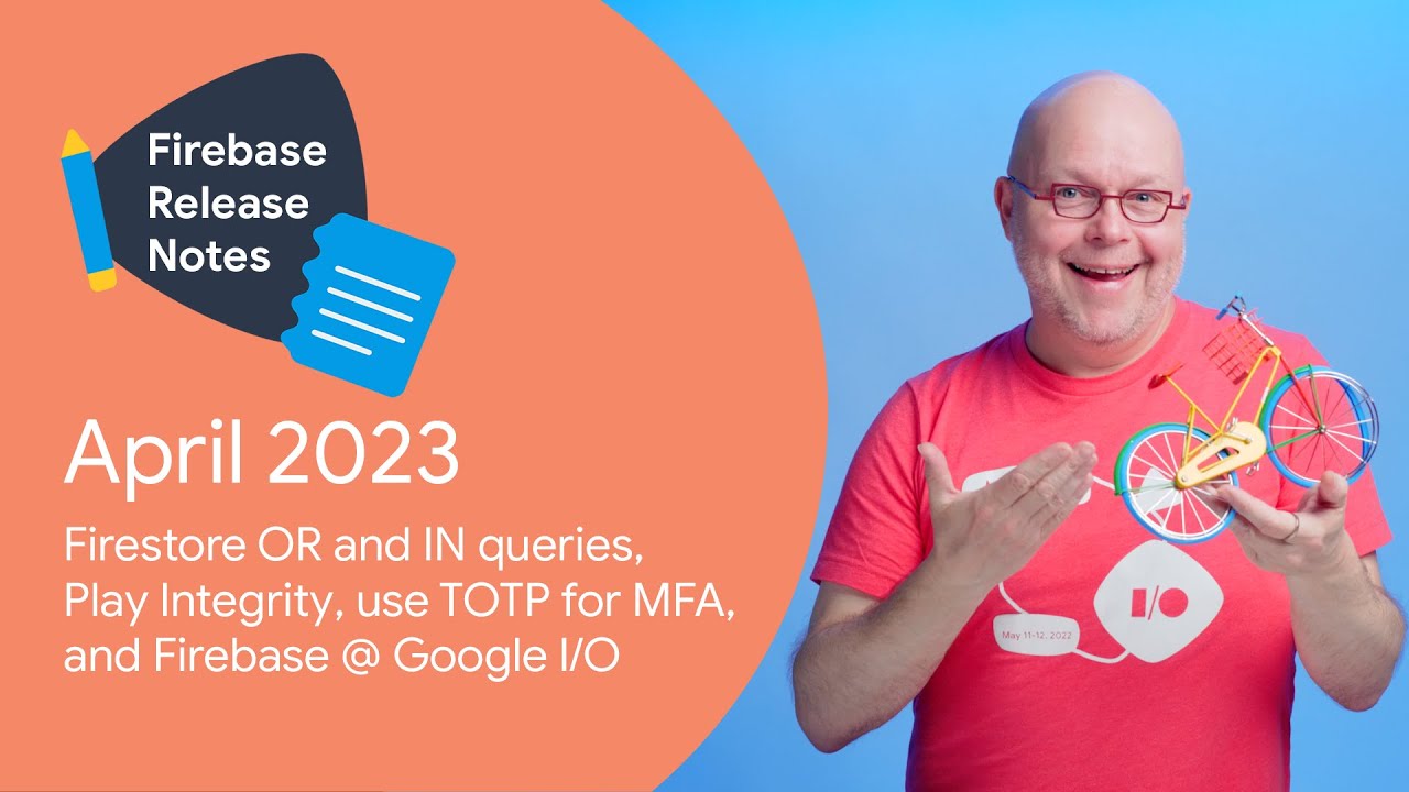Apr 2023: Firestore OR and IN queries, Play Integrity, use TOTP for MFA, and Firebase at Google I/O!