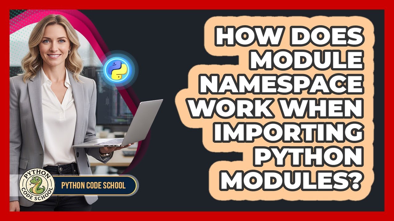 How Does Module Namespace Work When Importing Python Modules? - Python Code School