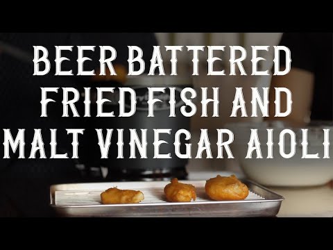 Cooking at Oak Road: Beer Battered Fried Fish and Malt Vinegar Aioli
