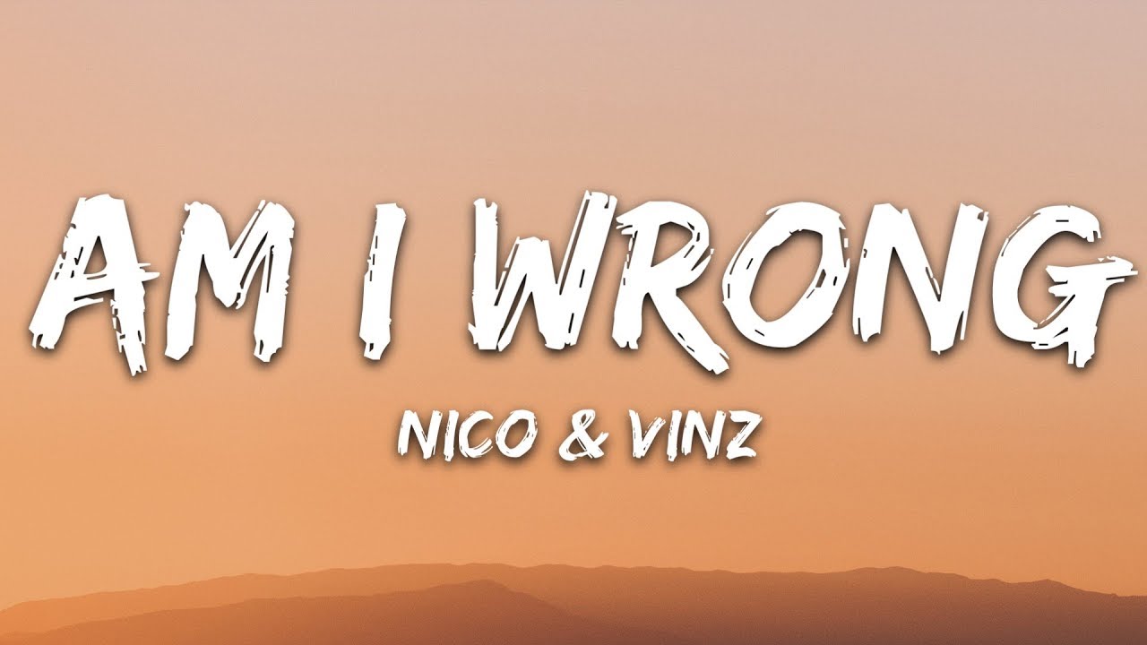 Nico & Vinz - Am I Wrong (Lyrics)