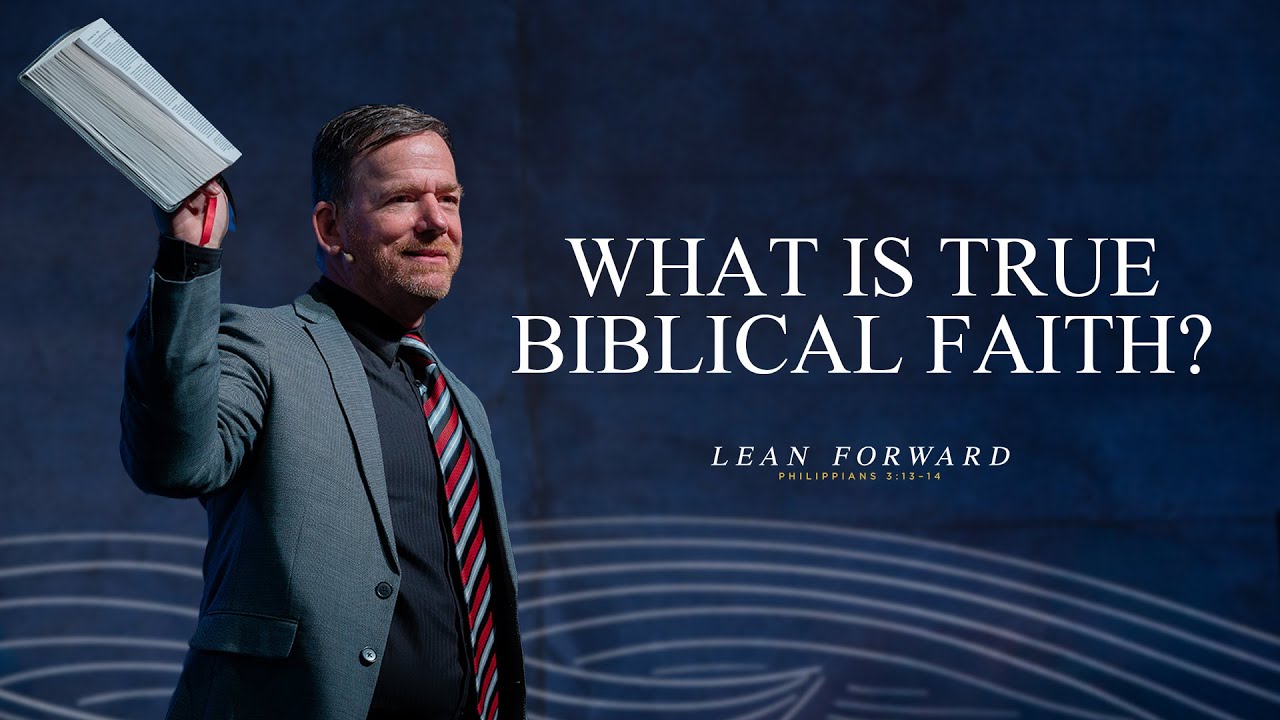 What Is True Biblical Faith? Lean Forward: Part 2 - Mosaic Church