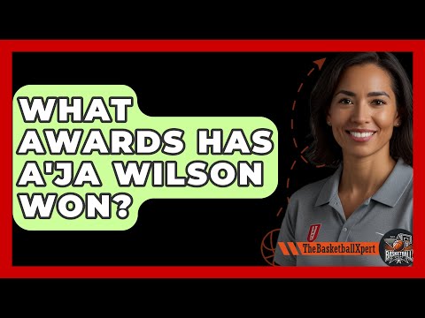 What Awards Has A'ja Wilson Won? - The Basketball Xpert