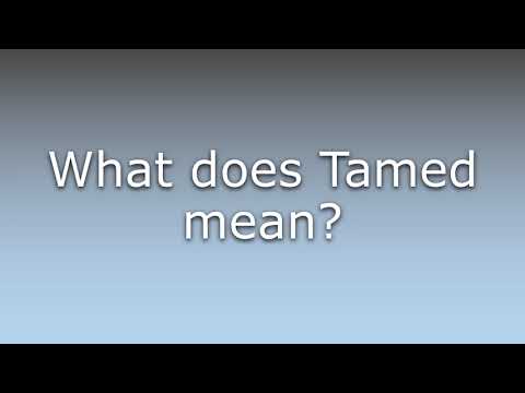 What does Tamed mean?