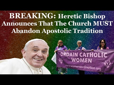 BREAKING: Heretic Bishop Announces The Church MUST Abandon APOSTOLIC ...