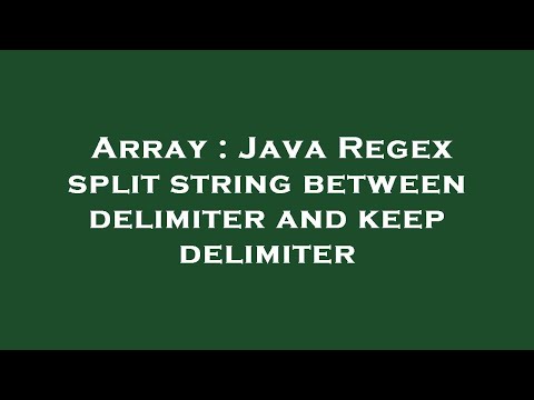 Array : Java Regex split string between delimiter and keep delimiter