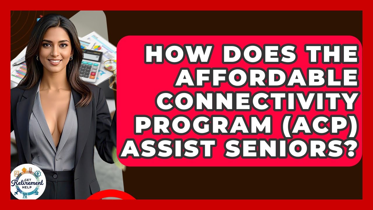 How Does The Affordable Connectivity Program (ACP) Assist Seniors? - Get Retirement Help