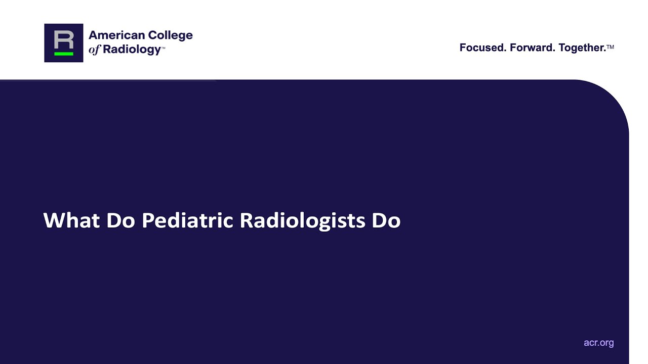 What Do Pediatric Radiologists Do?
