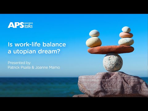 APS Business talk - Is work-life balance a utopian dream?